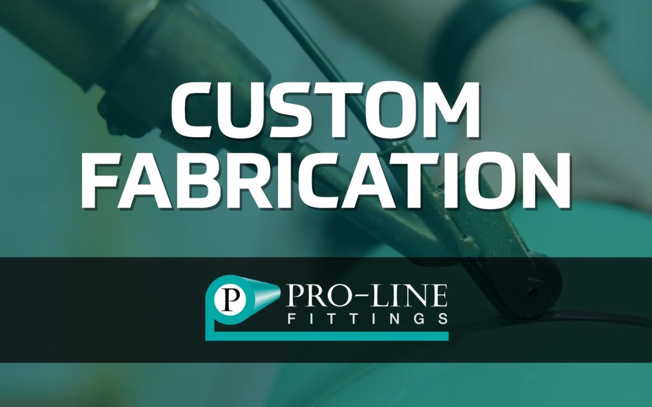 Custom Fabrication | Pro-Line Fittings
